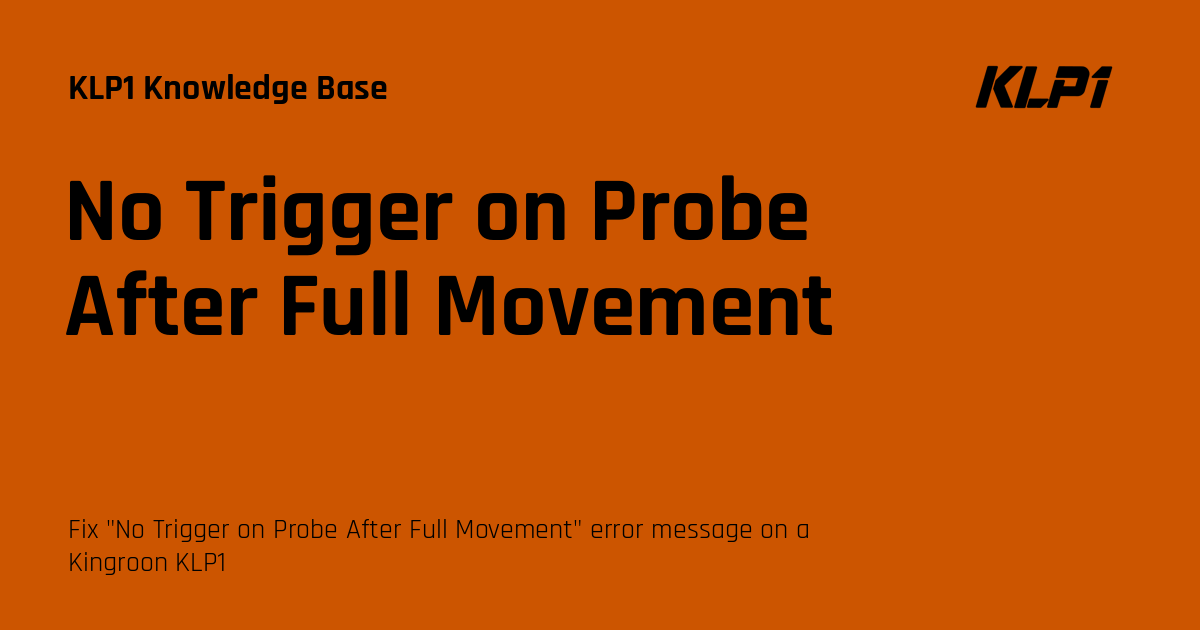 No Trigger on Probe After Full Movement - KLP1 Knowledge Base